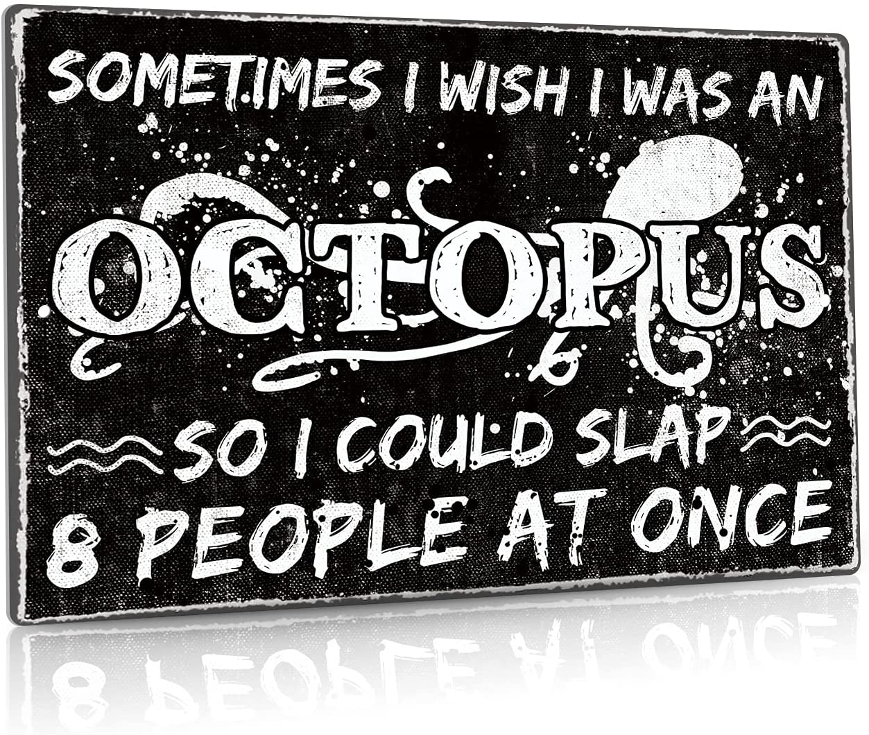 Sarcastic Sign Sometimes I Wish I was an Octopus So I Could Slap 8 ...