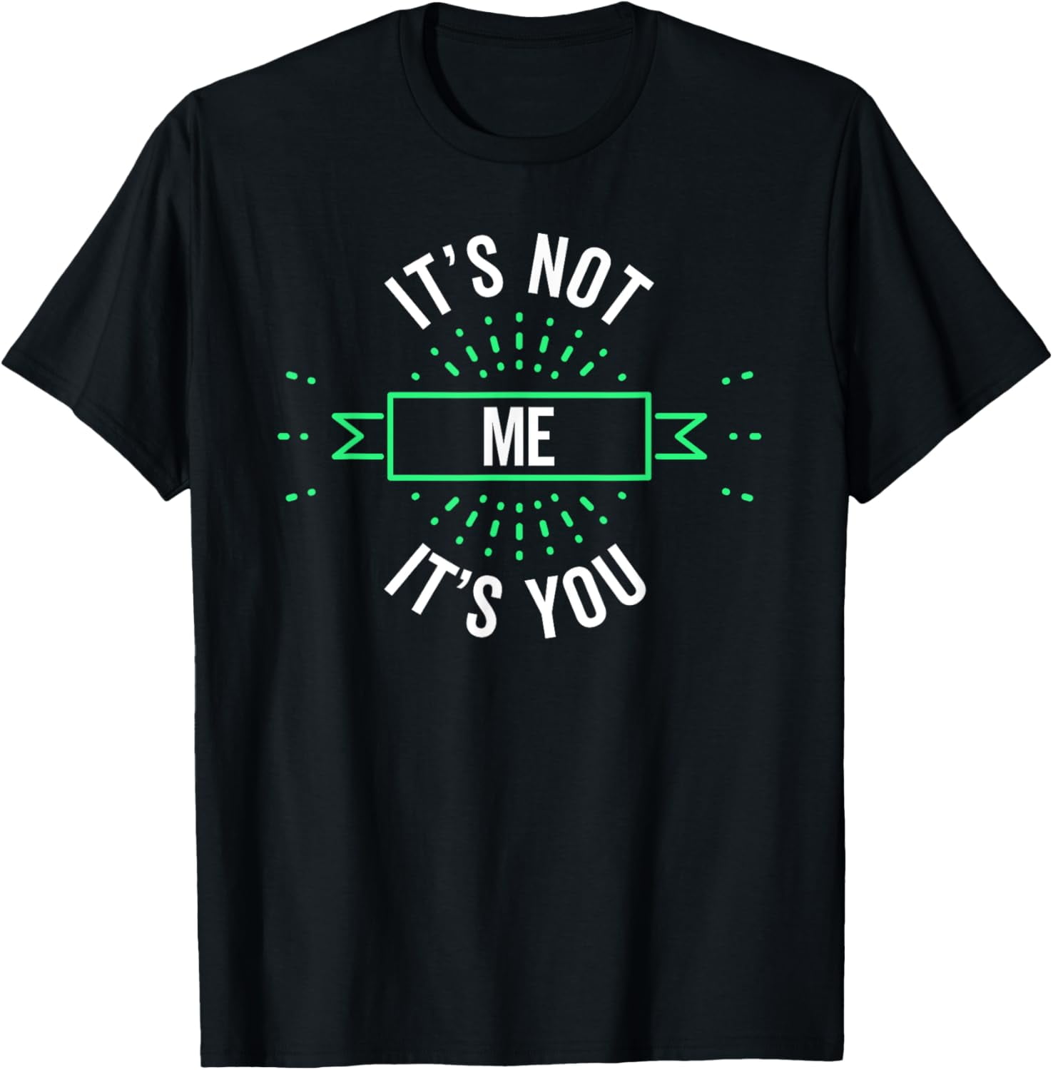 Sarcastic T-Shirt It's Not Me It's You Fault Finding Humor - Walmart.com