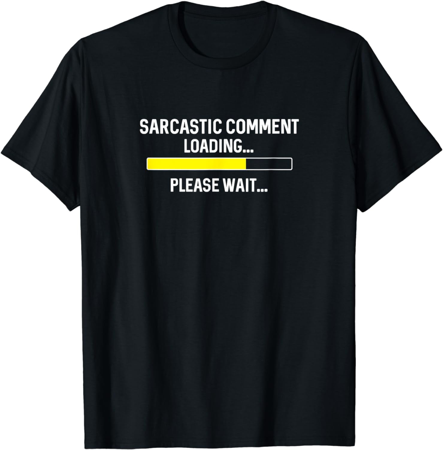 Sarcastic comment loading please wait t shirts for men joke T-Shirt ...