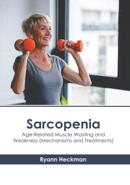 Sarcopenia: Age-Related Muscle Wasting and Weakness (Mechanisms and ...