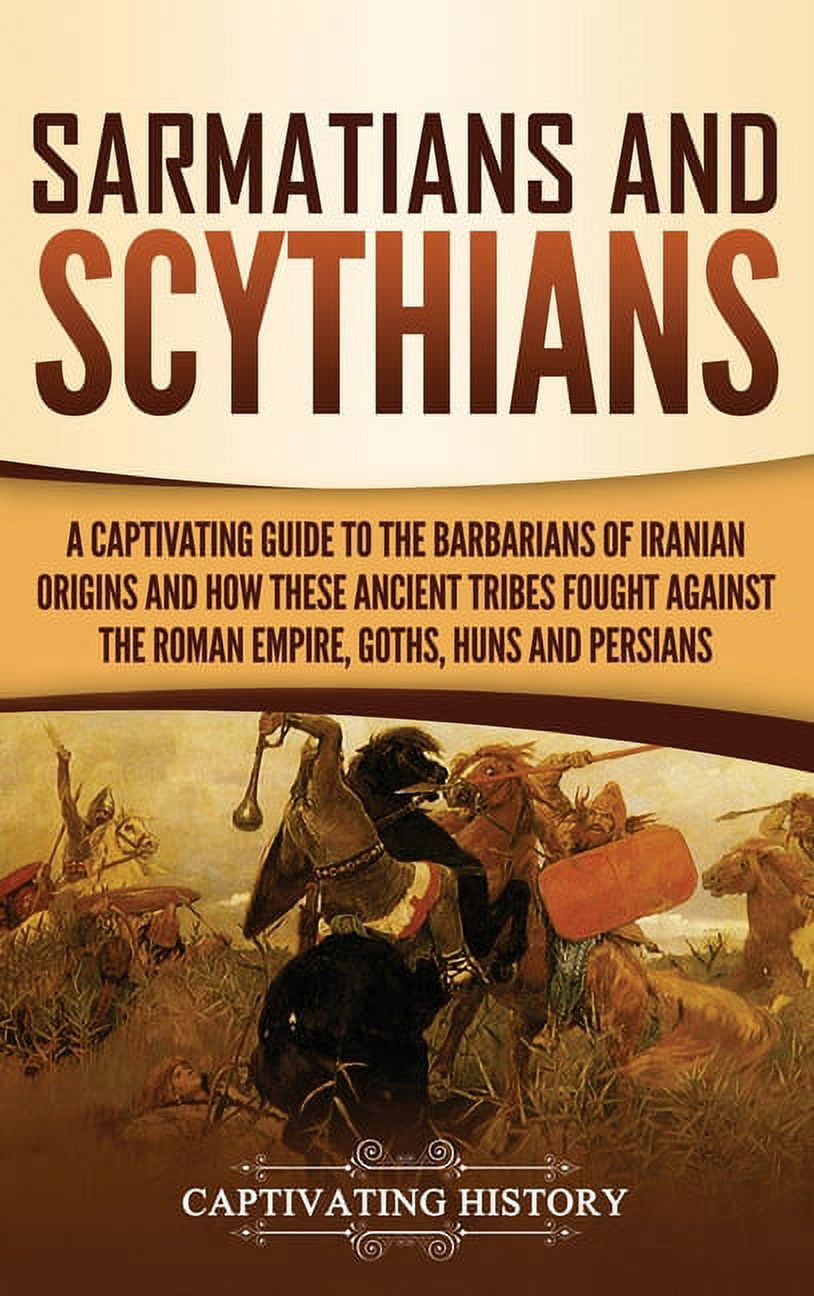 Sarmatians and Scythians : A Captivating Guide to the Barbarians of ...