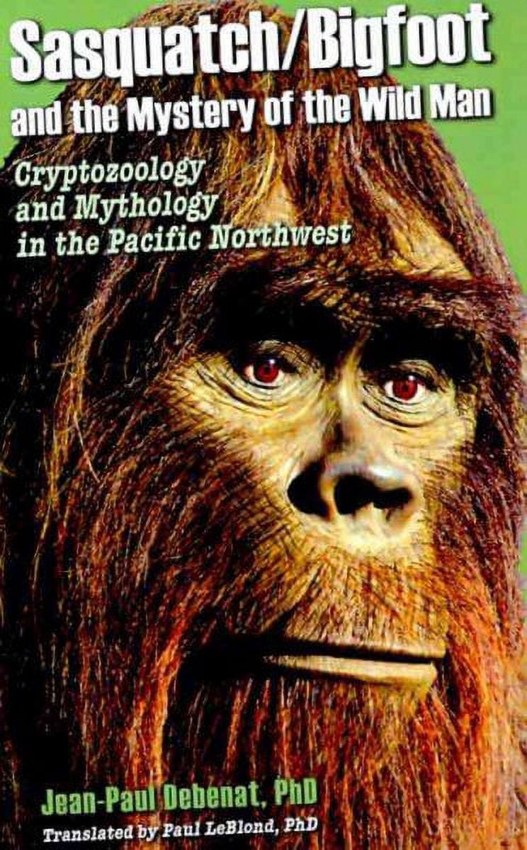 Sasquatch/Bigfoot and the Mystery of the Wild Man : Cryptozoology ...