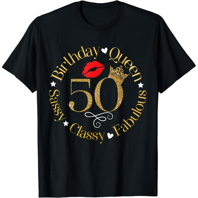 Sassy Classy Fabulous 50th Birthday Queen 50 And Fabulous T-Shirt ...