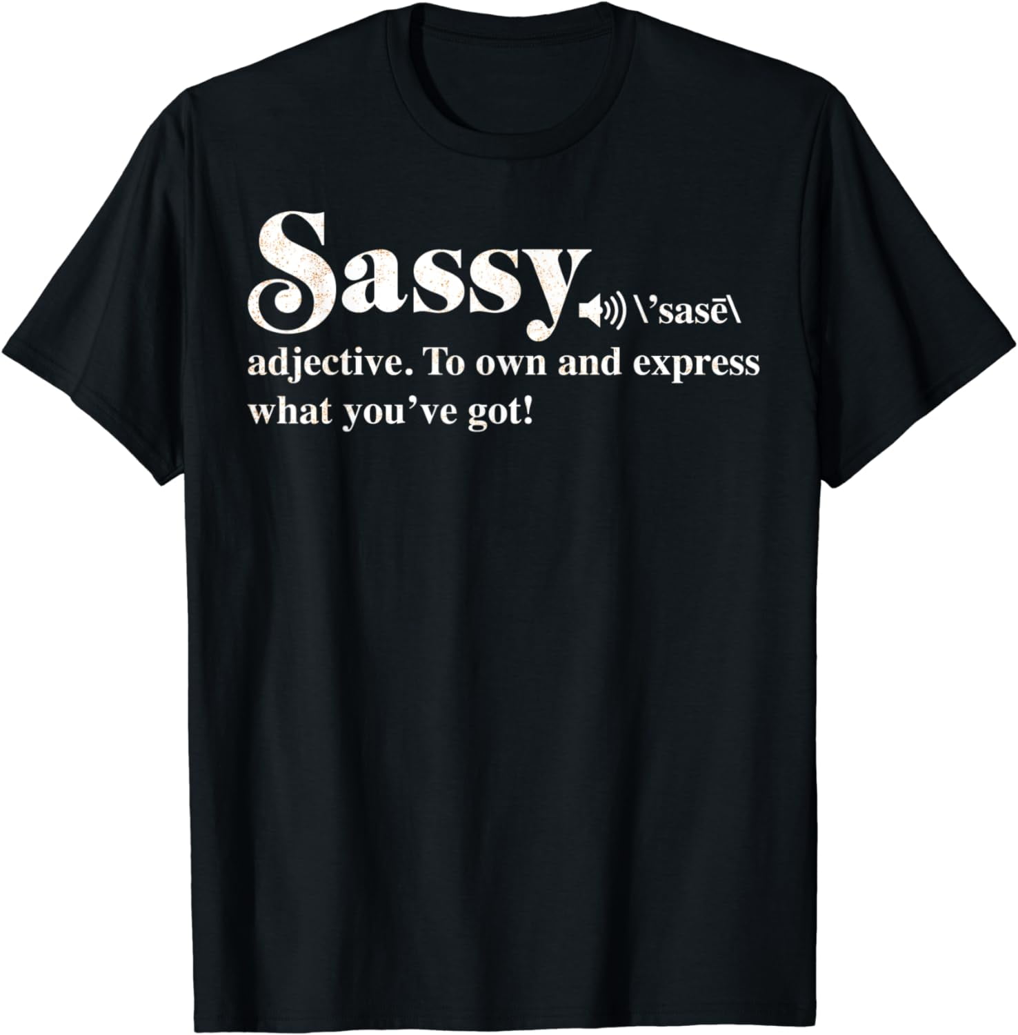 Sassy Definition Own Express What You've Got Graphic T-Shirt - Walmart.com