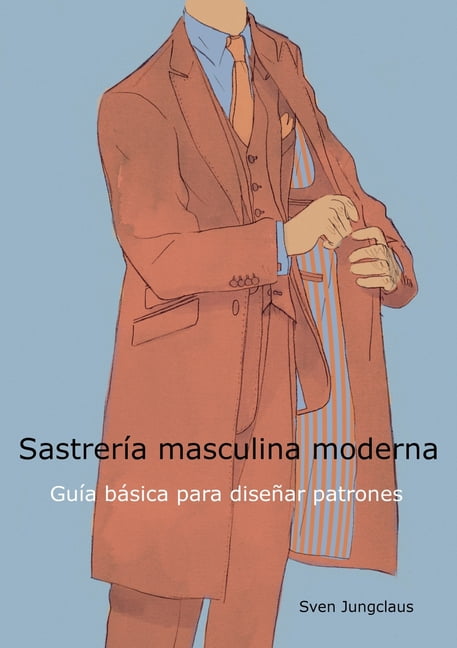 SastrerÃ­a masculina moderna: GuÃ­a bÃ¡sica para diseÃ±ar patrones ...
