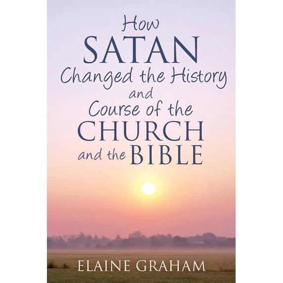 How Satan Changed the History and Course of the Church and the Bible ...