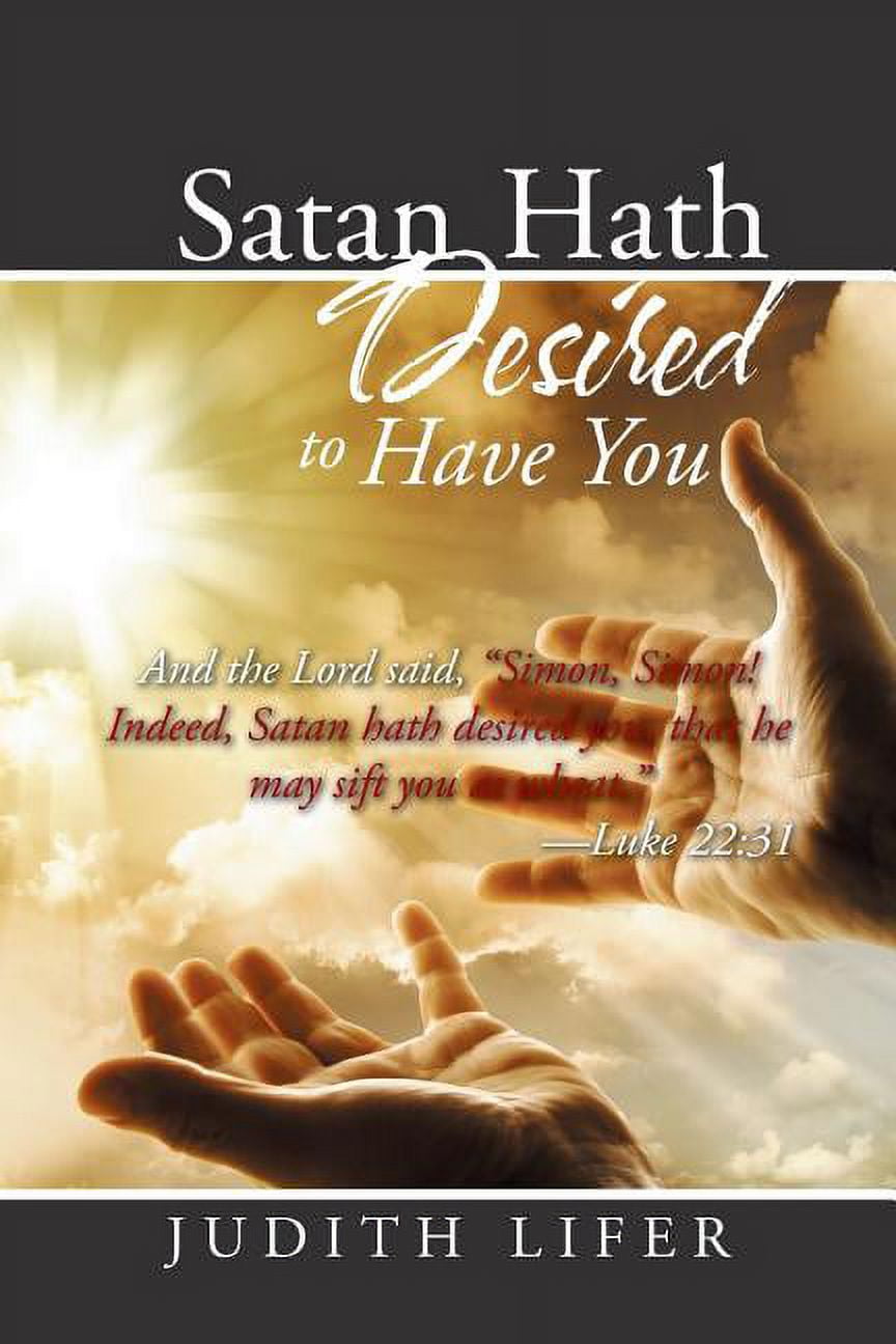 Satan Hath Desired to Have You : And the Lord Said, Simon, Simon ...