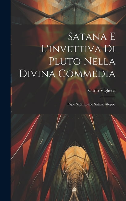 Satana E L'invettiva Di Pluto Nella Divina Commedia: Pape Satan, pape Satan, Aleppe (Hardcover ...