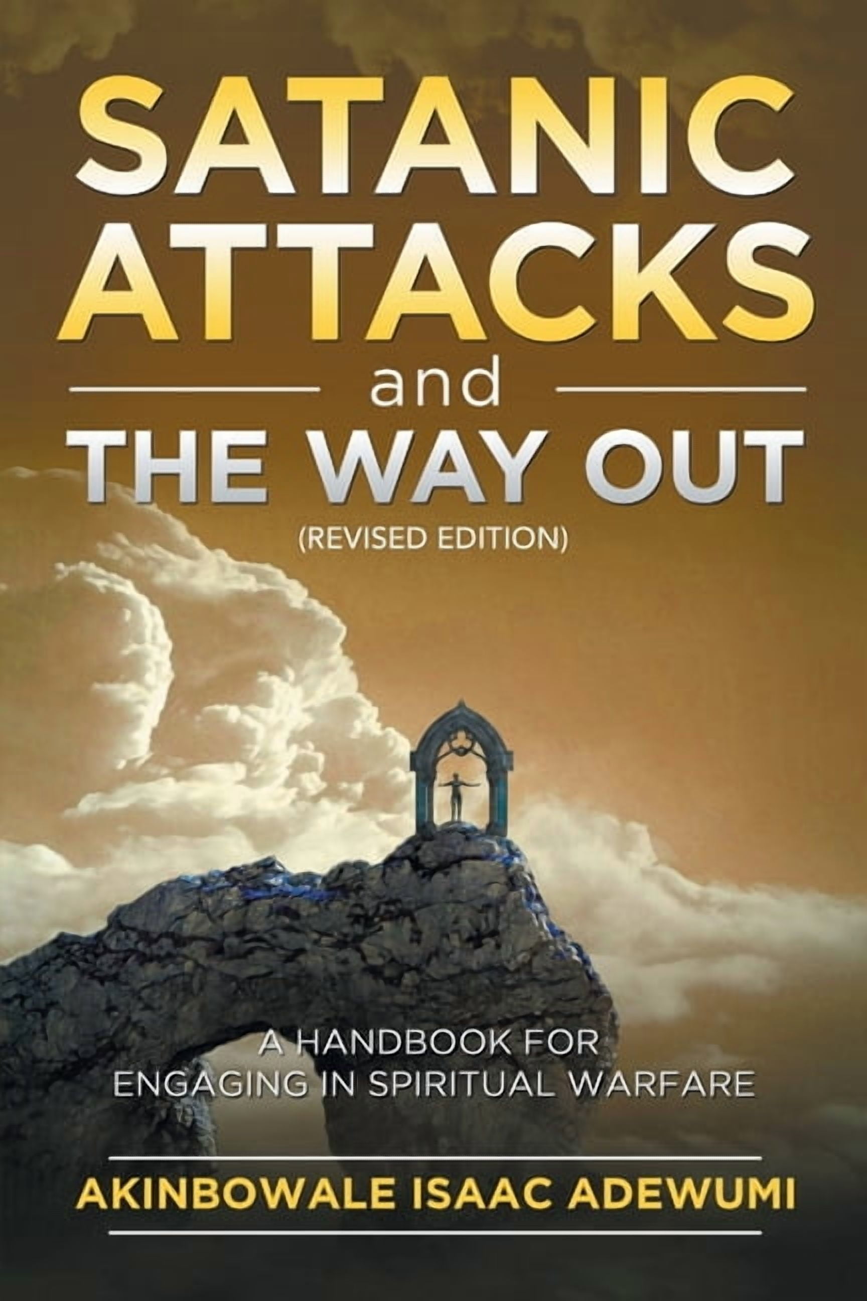 Satanic Attacks and the Way Out : A Handbook for Engaging in Spiritual ...