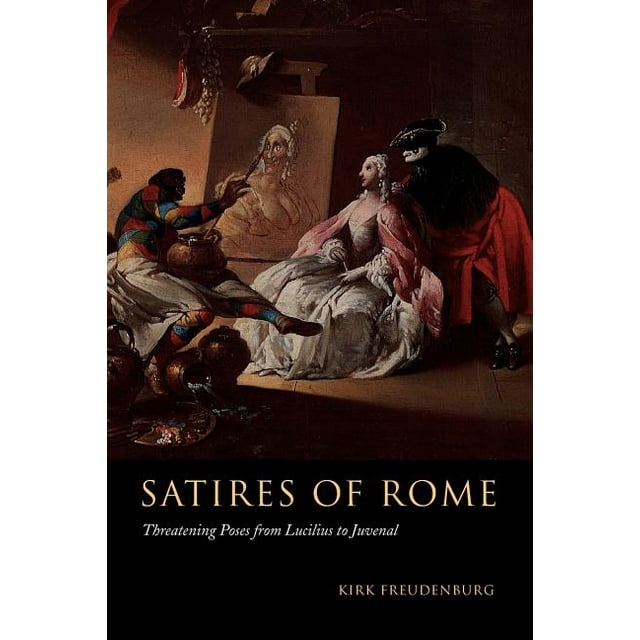 Satires of Rome : Threatening Poses from Lucilius to Juvenal (Paperback ...