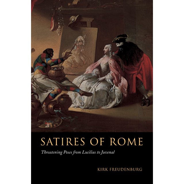Satires of Rome: Threatening Poses from Lucilius to Juvenal, (Paperback ...