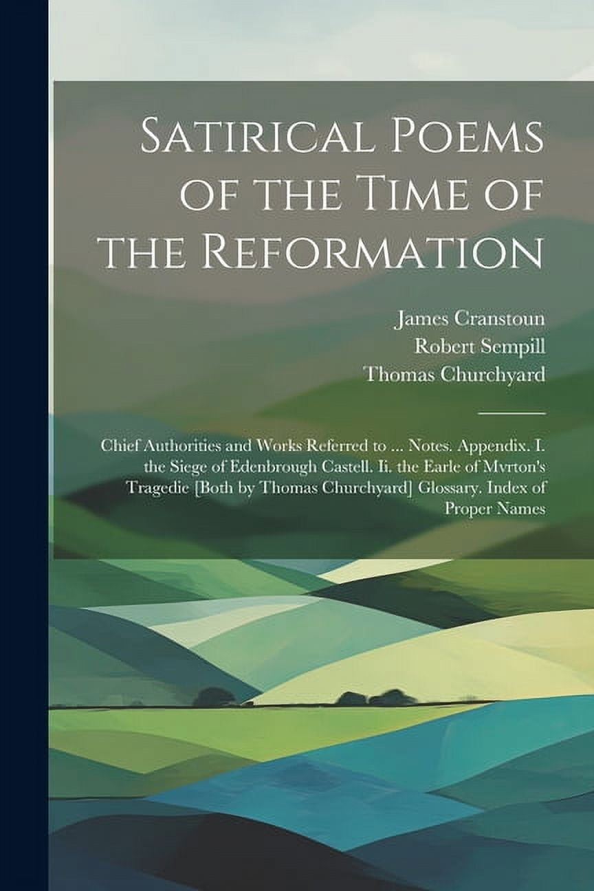 Satirical Poems of the Time of the Reformation : Chief Authorities and ...