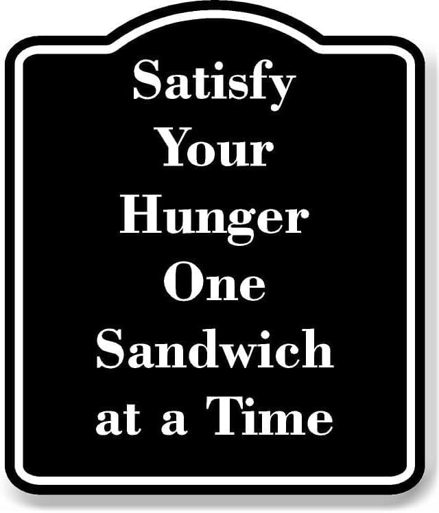 Satisfy Your Hunger One Sandwich at a Time BLACK Aluminum Composite ...