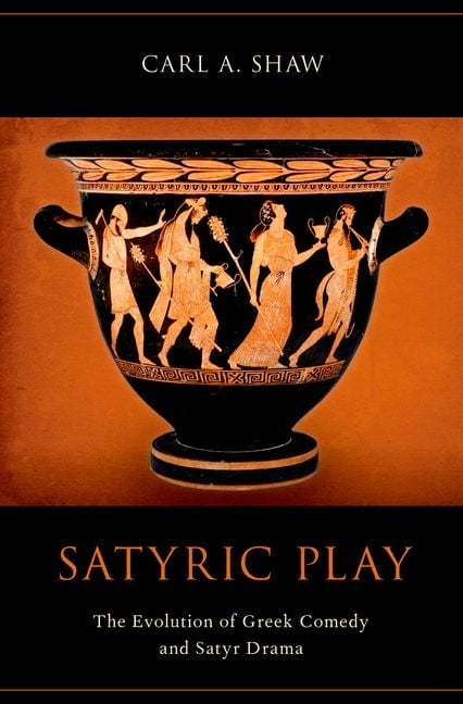 Satyric Play: The Evolution of Greek Comedy and Satyr Drama, (Hardcover ...