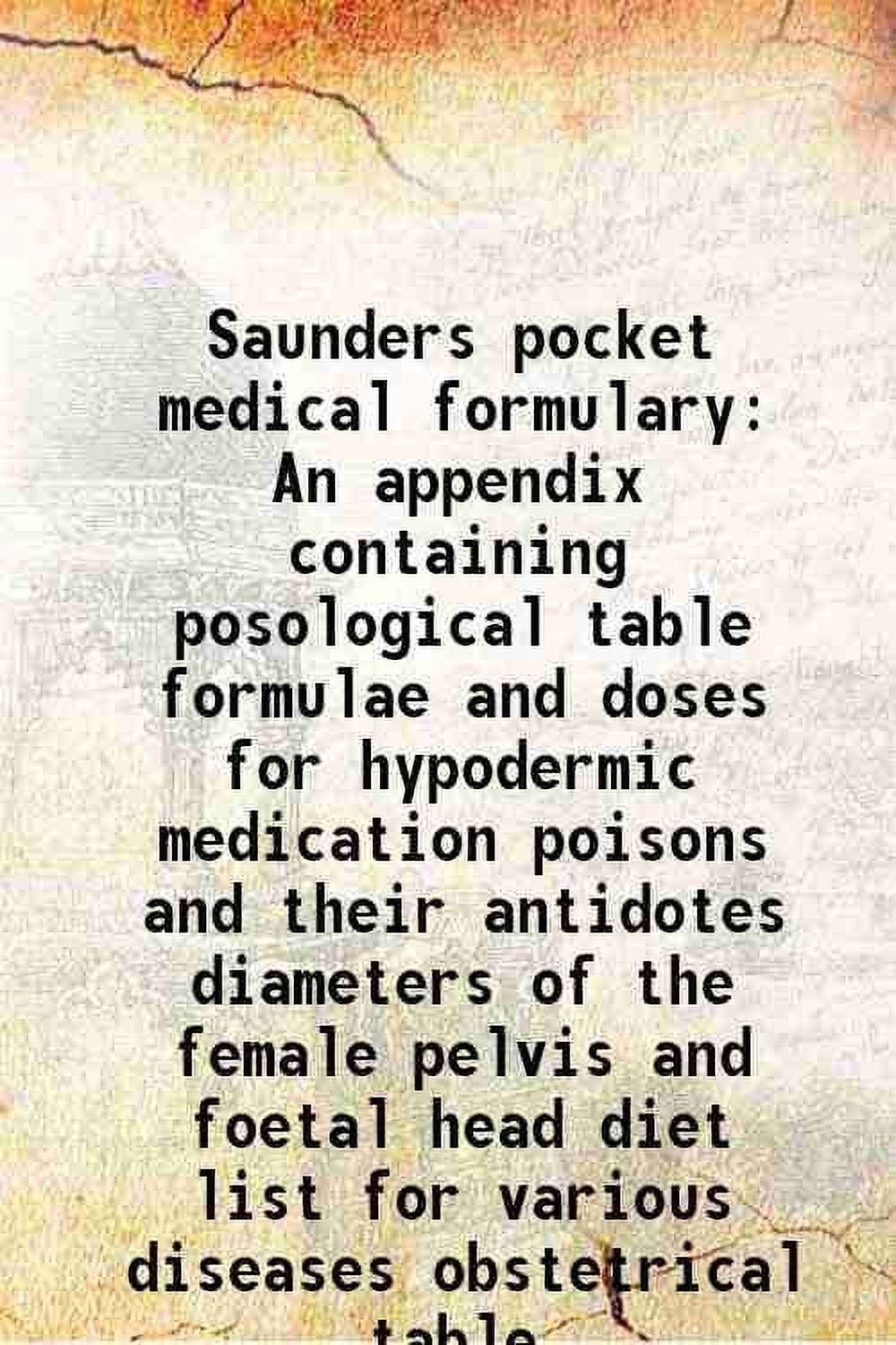 Saunders pocket medical formulary An appendix containing posological ... Saunders pocket medical formulary An appendix containing posological ...