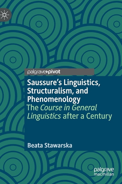 Saussure's Linguistics, Structuralism, and Phenomenology: The Course in ...