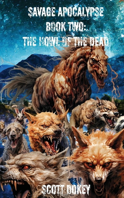 Savage Apocalypse Book Two: The Howl Of The Dead, (Paperback) - Walmart.com