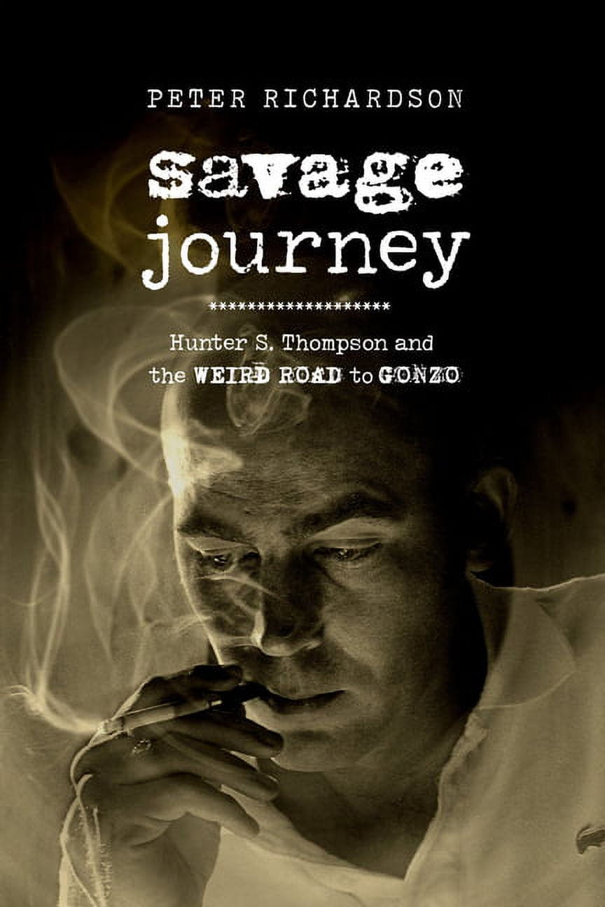 Savage Journey: Hunter S. Thompson and the Weird Road to Gonzo, (Hardcover) - Walmart.com