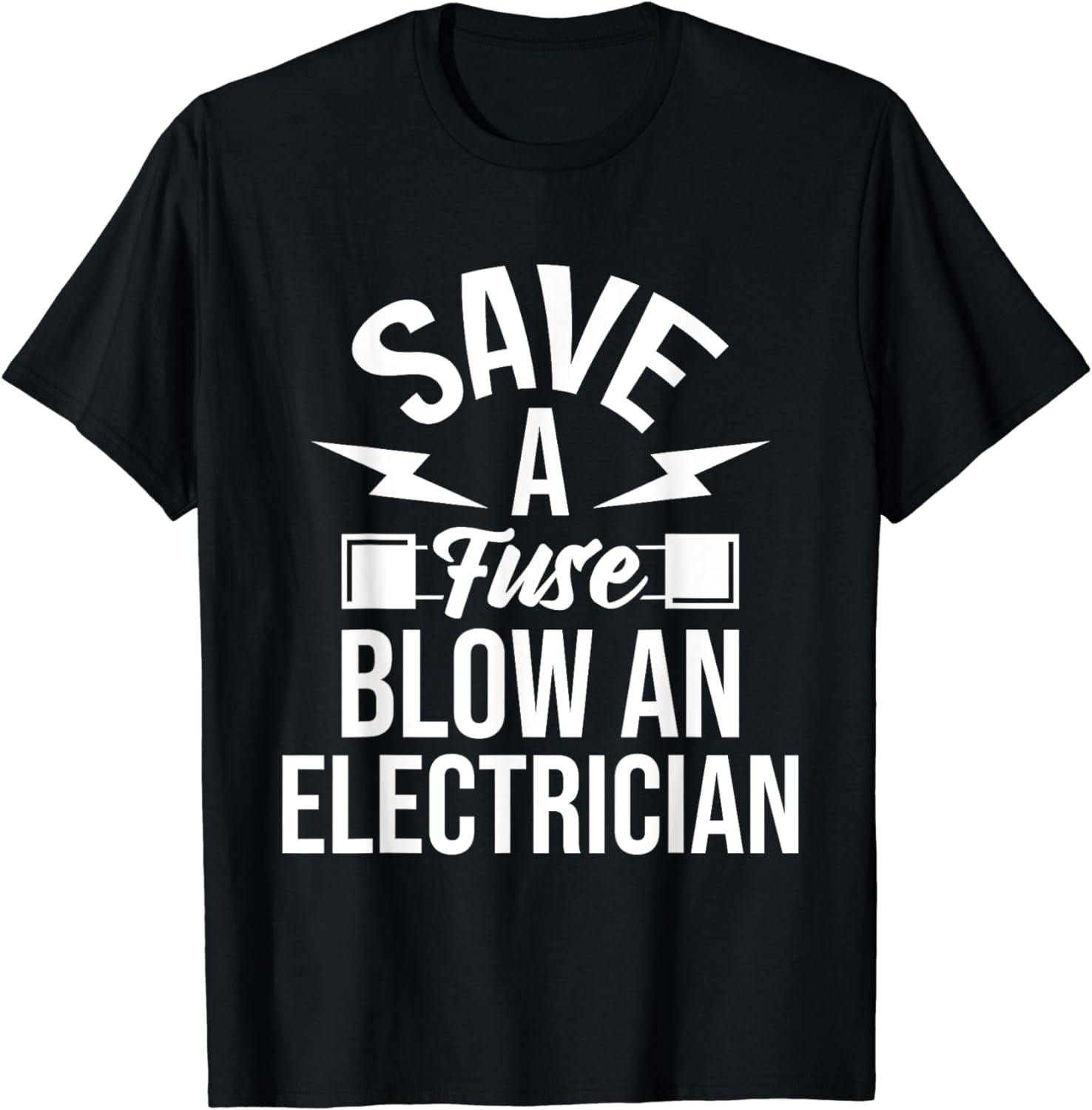 Save A Fuse - Electrician Electrical Engineer Wiring Wireman T-Shirt ...