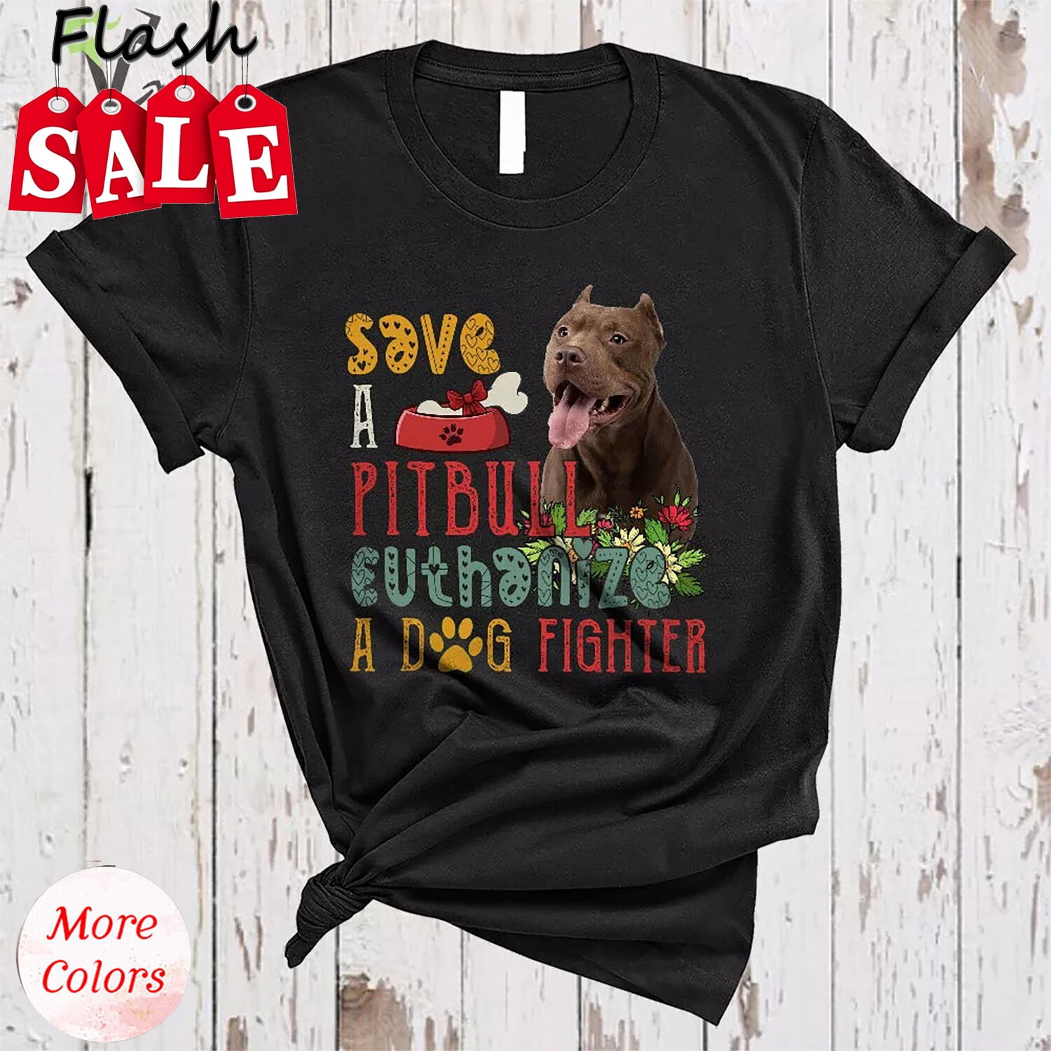 Save A Pit Bull Euthanize A Dog Fighter Flowers Floral Dog Owner T ...