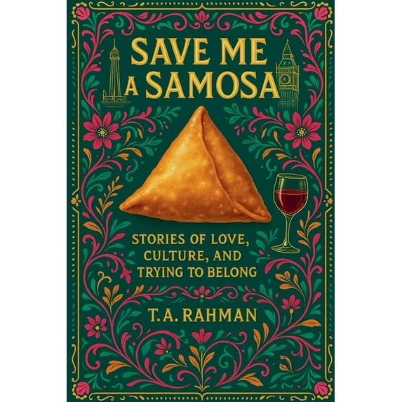 Save Me a Samosa Save Me a Samosa: Stories of Love, Culture, and Trying ...