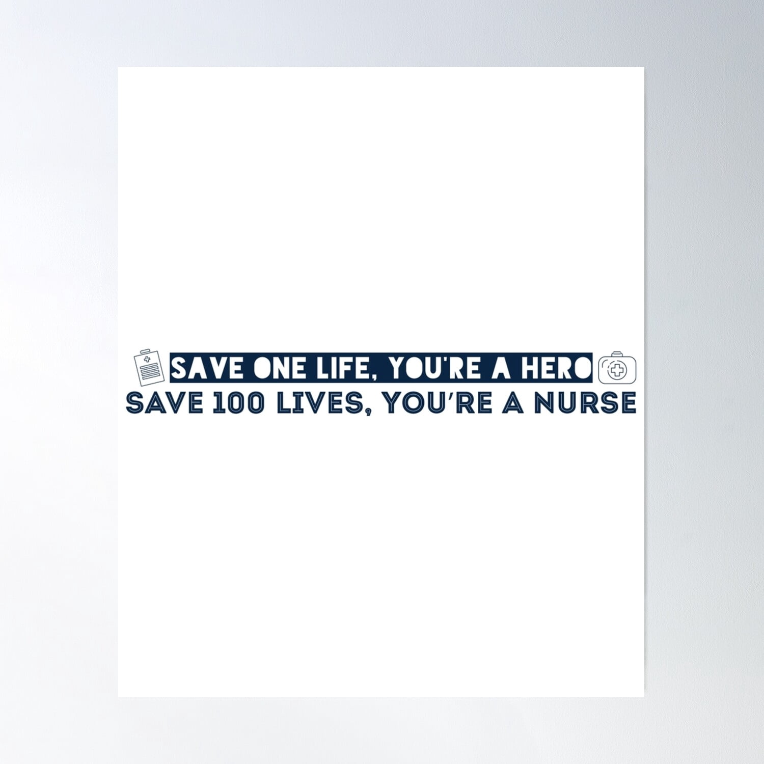 Save One Life, You’Re A Hero. Save 100 Lives, You’Re A Nurse Poster ...