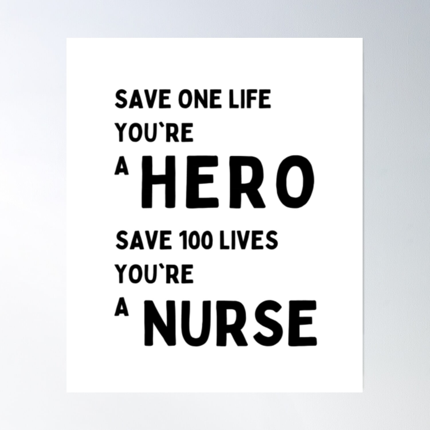 Save One Life, You’Re A Hero. Save 100 Lives, You’Re A Nurse Poster ...