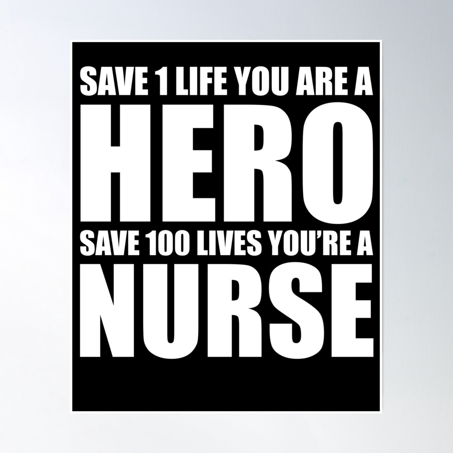 Save One Life You'Re A Hero Save A 100 Lives You'Re A Nurse Poster Wall ...