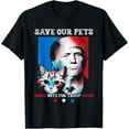 Save Our Pets Vote For Trump 2024 Trump Vance 2024 Election T-Shirt ...
