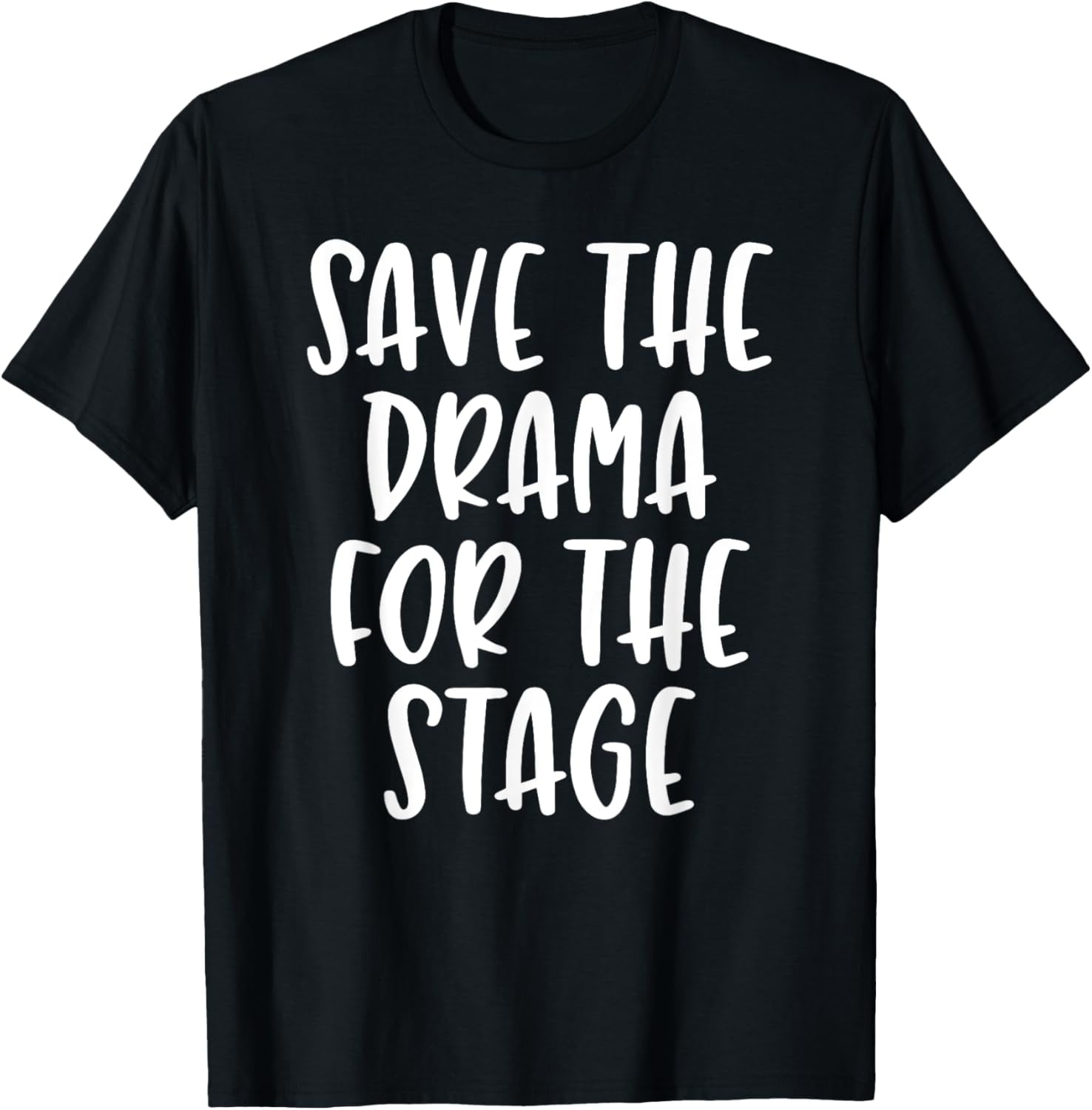 Save The Drama For The Stage - Funny Theatre Quote T-Shirt men and ...