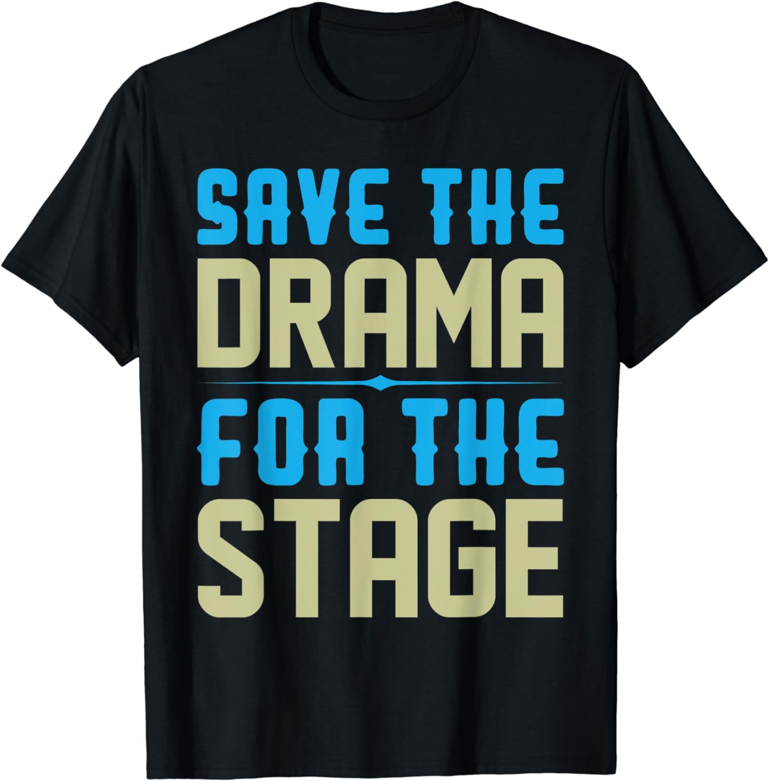 Save The Drama For The Stage Theater Actors & T Shirt Design - Walmart.com