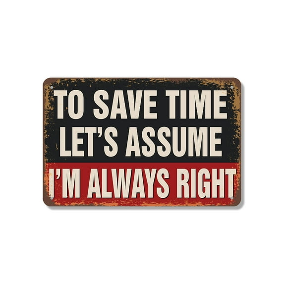 To Save Time Let’s Assume I’m Always Right 12 Inch x 18 Inch Aluminum ...