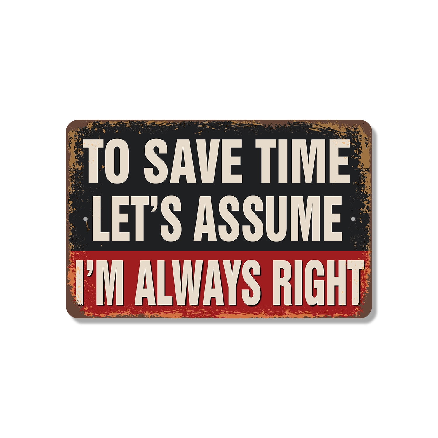 To Save Time Let’s Assume I’m Always Right 8 Inch x 12 Inch Plastic ...