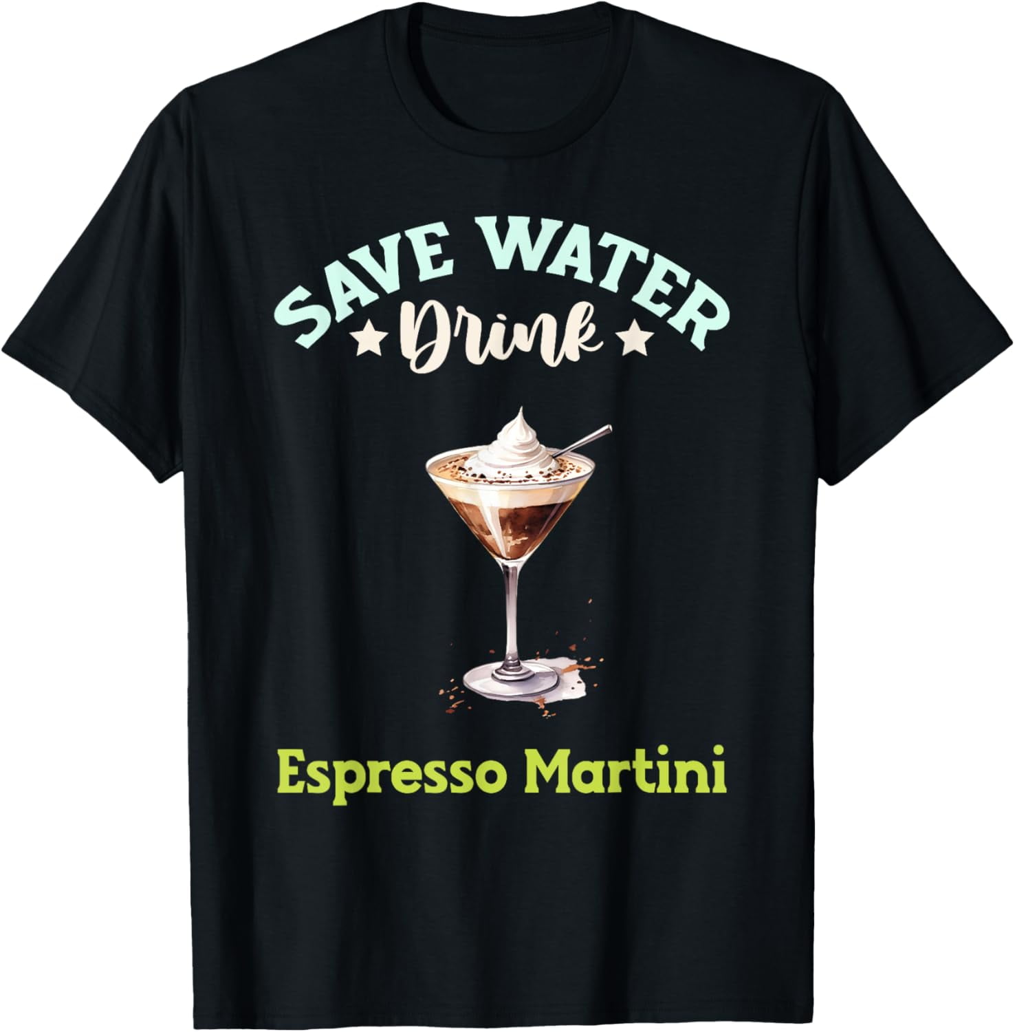Save Water Drink Espresso Martini Cocktail T-Shirt - Walmart.com