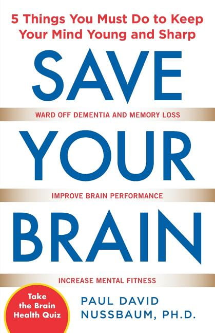 Save Your Brain: The 5 Things You Must Do to Keep Your Mind Young and ...