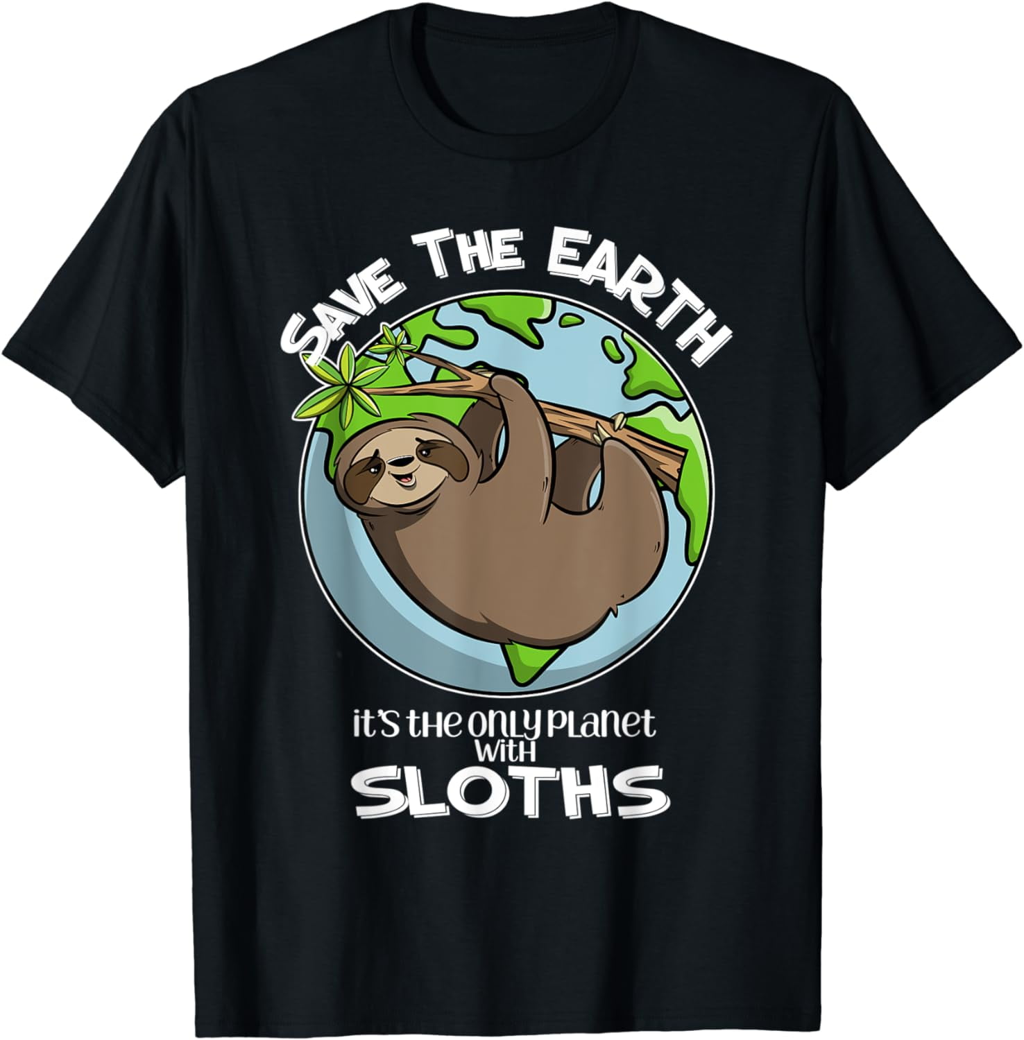 Save the Earth It's the Only Planet With Sloths Cute Sloth T-Shirt ...