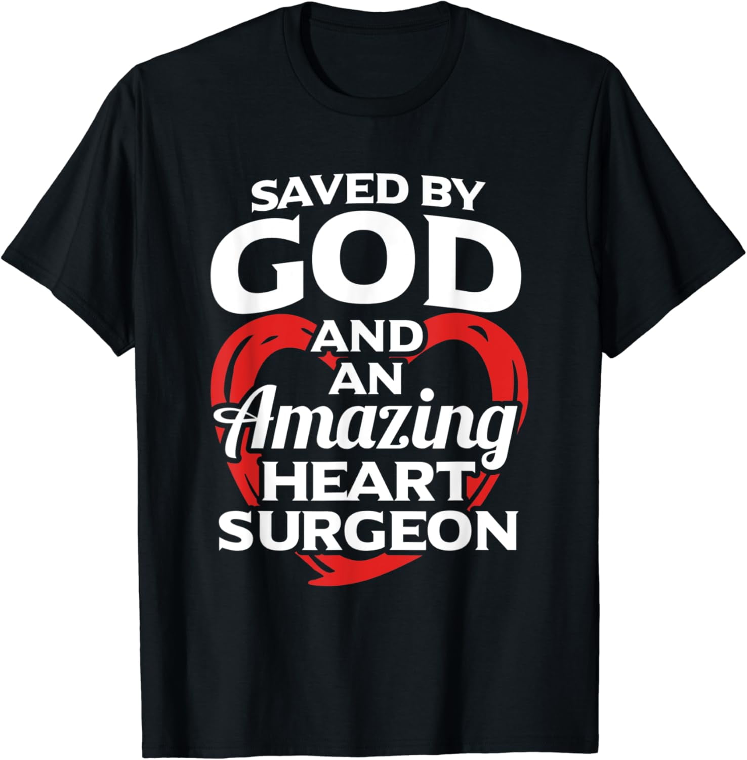 Saved By God and Heart Surgeon Open Heart Surgery Bypass ICD T-Shirt - Walmart.com