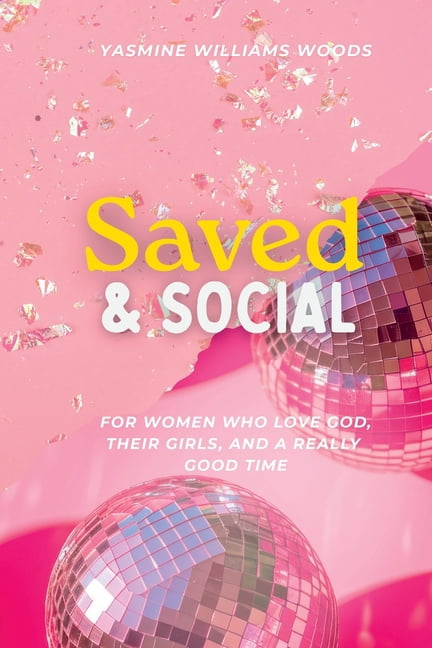 Saved & Social: For Women Who Love God, Their Girls, and a Really Good ...