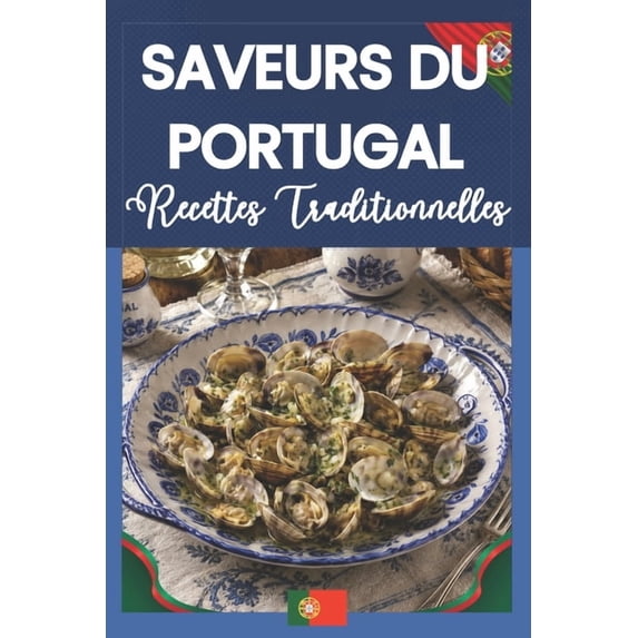 Saveurs du Portugal - Les recettes authentiques qui font voyager ...