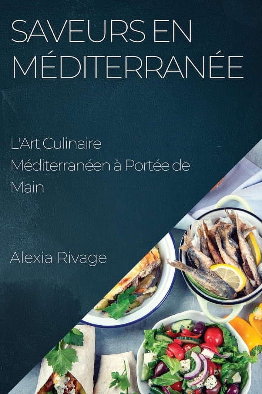 Saveurs en M?diterran?e: L'Art Culinaire M?diterran?en ? Port?e de Main - Walmart.com