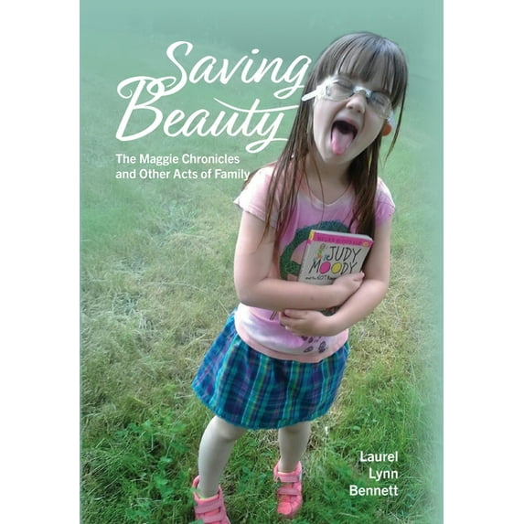 Saving Beauty: The Maggie Chronicles and Other Acts of Family ...