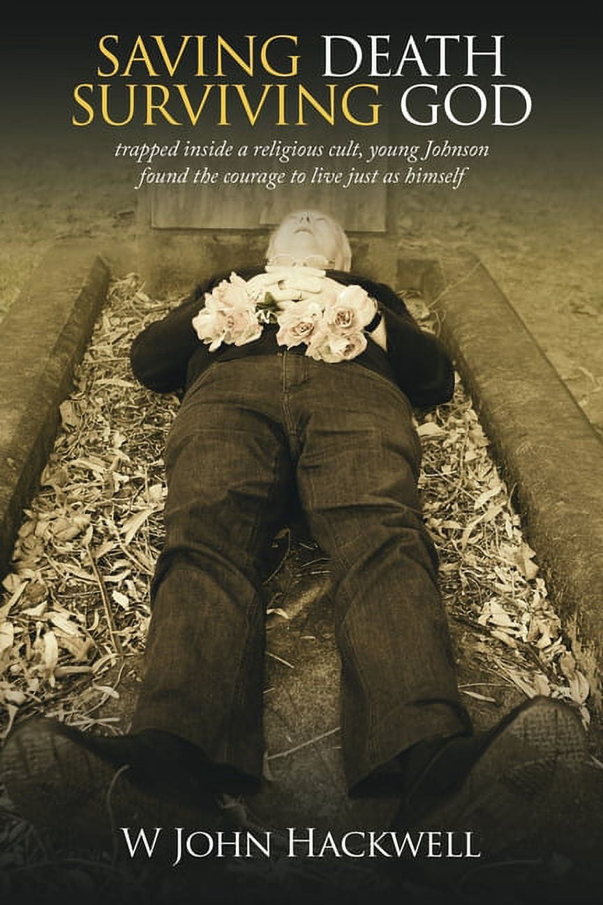 Saving Death Surviving God: Trapped Inside a Religious Cult, Young ...