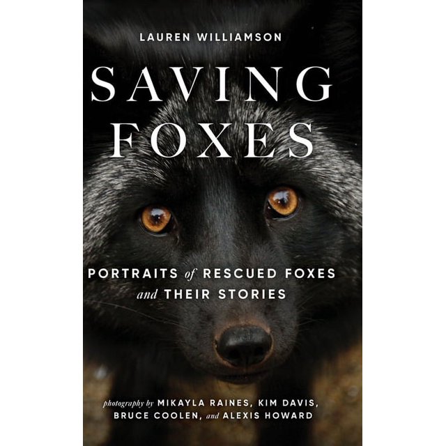 Saving Foxes: Portraits of Rescued Foxes and Their Stories, (Hardcover ...