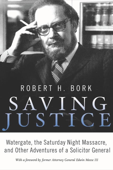 Saving Justice: Watergate, the Saturday Night Massacre, and Other ...