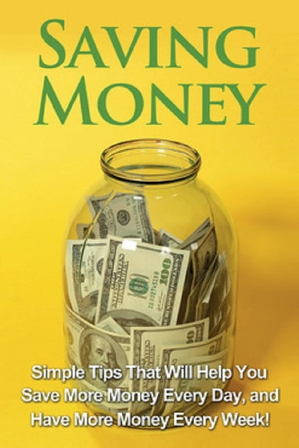 Saving Money: Simple tips that will help you save more money every day ...