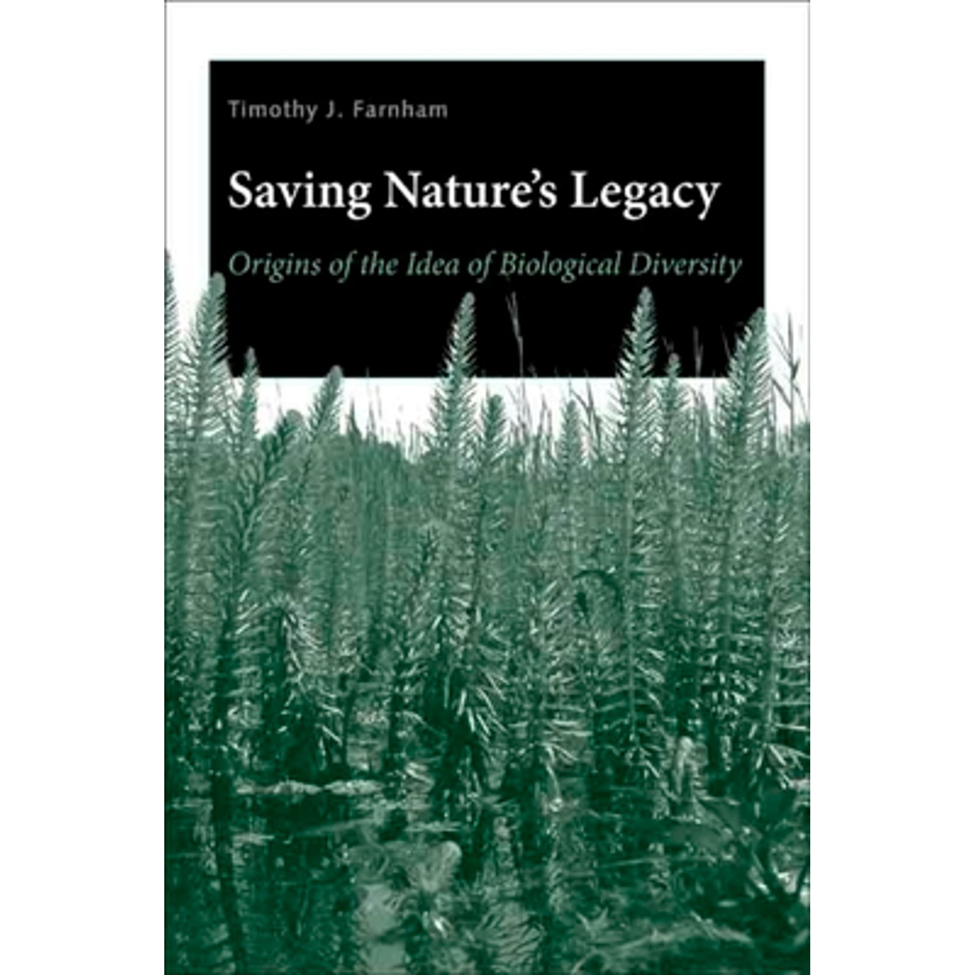 Pre-Owned Saving Nature's Legacy: Origins of the Idea of Biological ...