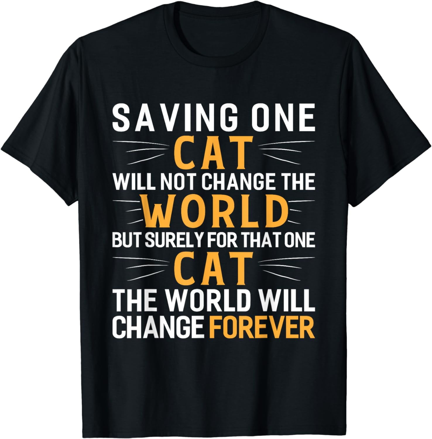 Saving One Cat Will Not Change The World Animal Rescue T-Shirt ...