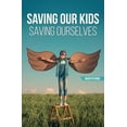 Saving Our Kids - Saving Ourselves (Paperback) - Walmart.com