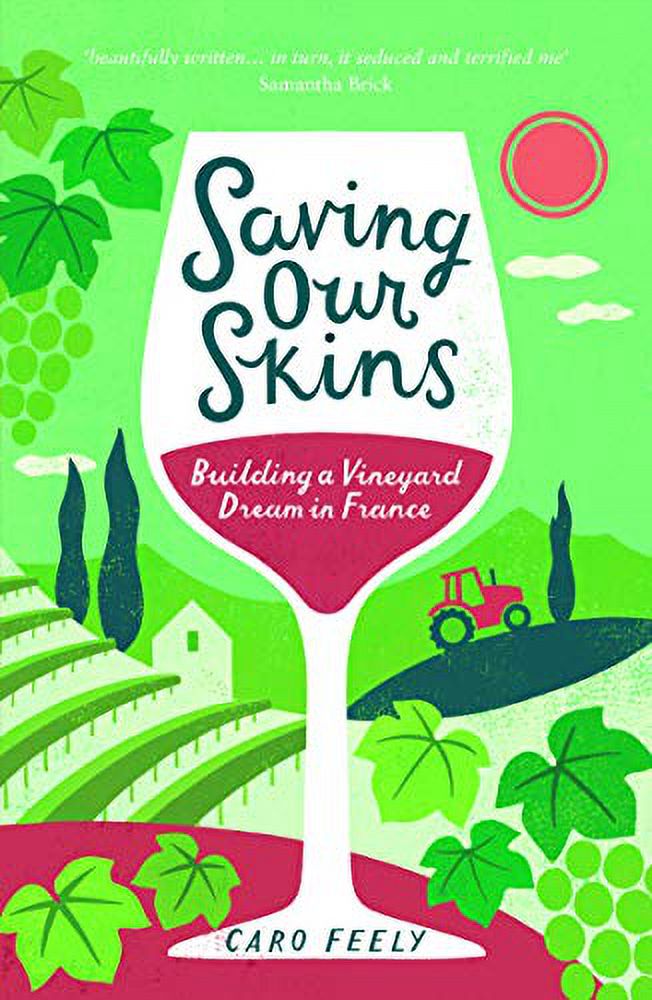Pre-Owned Saving Our Skins: Building a Vineyard Dream in France (Caro ...