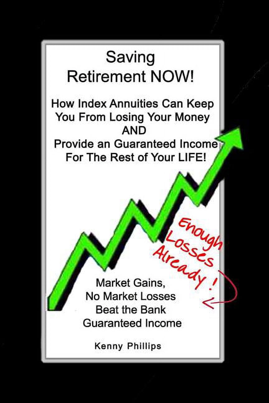 Saving Retirement Now! : How Index Annuities Can Keep You from Losing ...